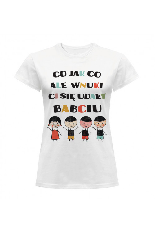 Koszulka dla babci - Co jak co ale wnuki Ci się udały babciu - wnuczka i trzech wnuków